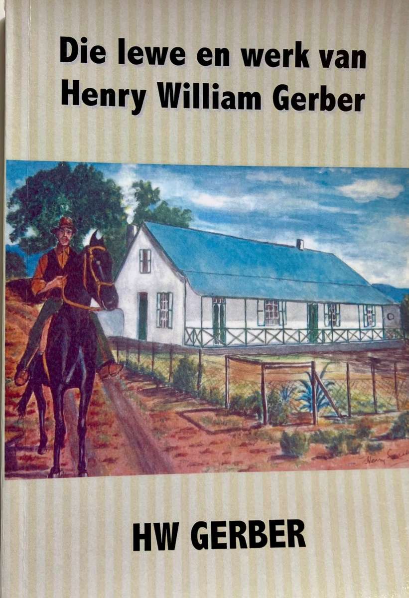 Afrikaans Non-Fiction - Die Lewe en Werk van Henry William Gerber - HW Gerber. Sagteband, 1e ...